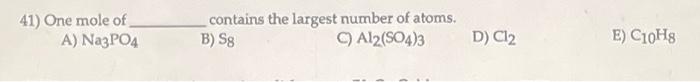 Solved 41) One mole of A) Na3PO4 contains the largest number | Chegg.com
