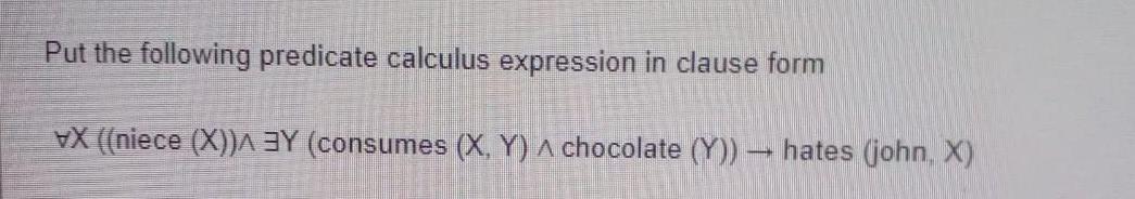 Solved Put the following predicate calculus expression in | Chegg.com