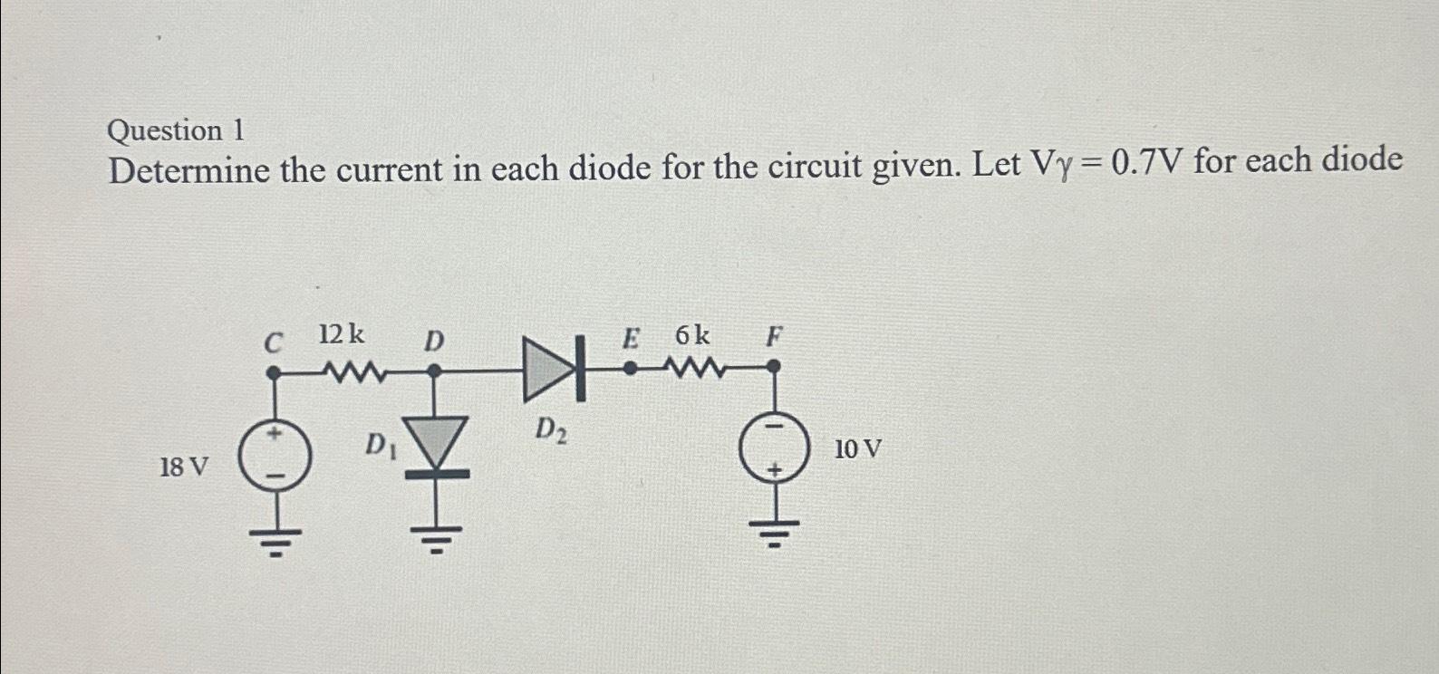 Solved Question 1Determine the current in each diode for the | Chegg.com