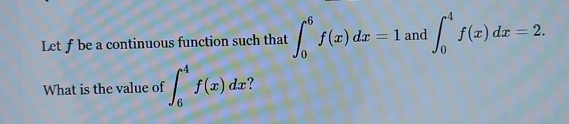 Solved Let f be a continuous function such that ∫06f(x)dx=1 | Chegg.com
