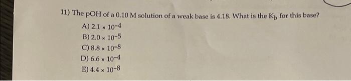 Solved 11) The pOH of a 0.10M solution of a weak base is | Chegg.com