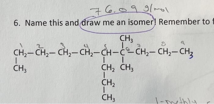 Solved 6. Name this and draw me an isomer! Remember to | Chegg.com