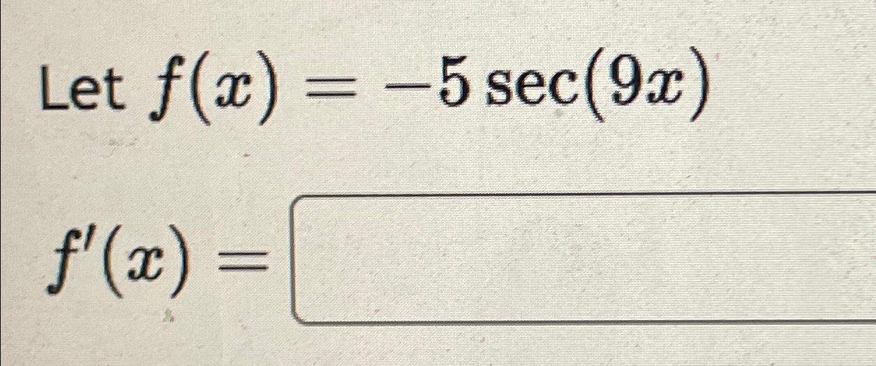 Solved Let f(x)=-5sec(9x)f'(x)= | Chegg.com