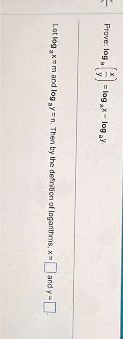 Solved = Prove: log a X = log₂x - log ay. a Let log x= m and | Chegg.com
