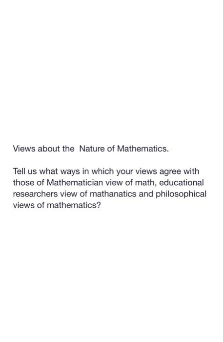 Solved Views about the Nature of Mathematics. Tell us what | Chegg.com