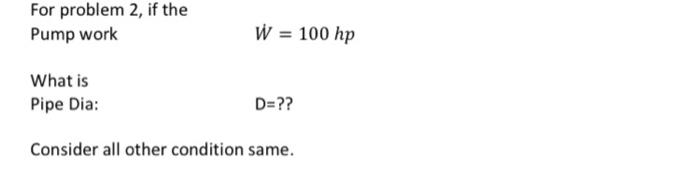 Solved For problem 2, if the Pump work W = 100 hp What is | Chegg.com