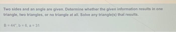 Solved Two sides and an angle are given. Determine whether | Chegg.com
