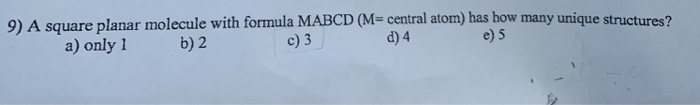 Solved 9) A square planar molecule with formula MABCD | Chegg.com