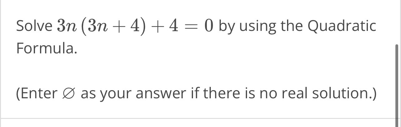 Solved Solve 3n(3n+4)+4=0 ﻿by using the Quadratic | Chegg.com