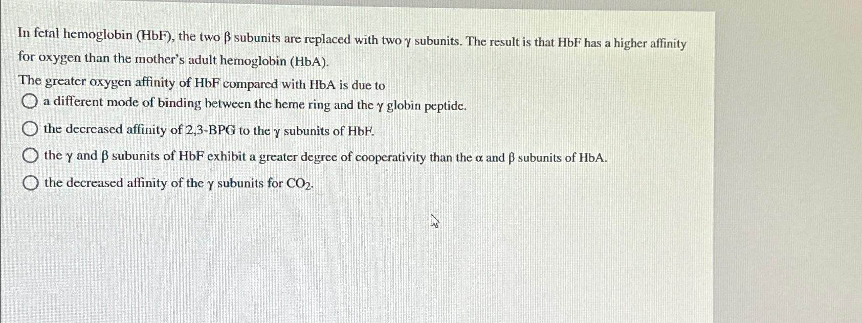 Solved In fetal hemoglobin (HbF), ﻿the two β ﻿subunits are | Chegg.com