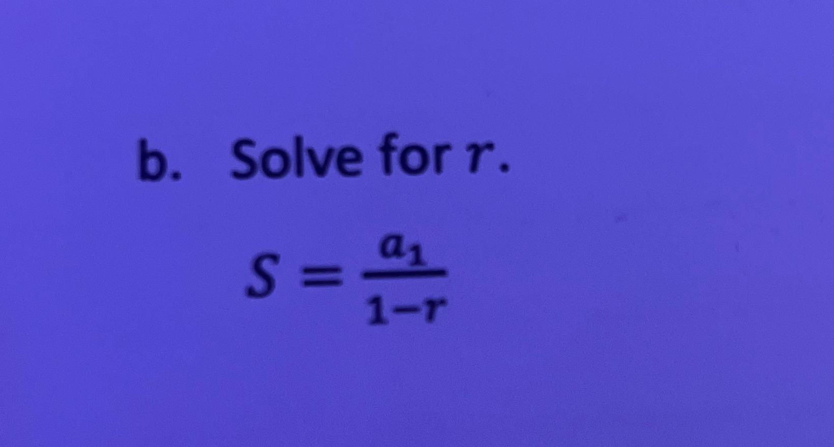 Solved b. ﻿Solve for r.S=a11-r | Chegg.com