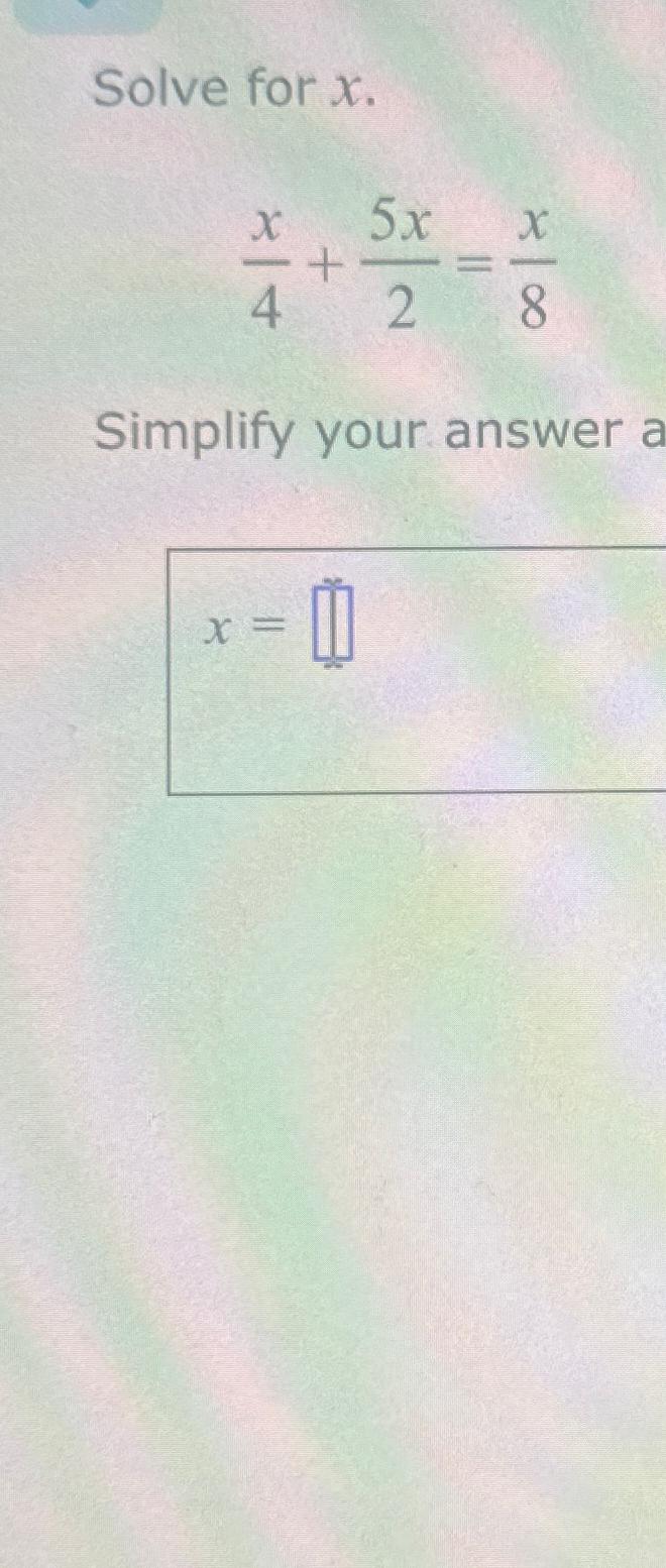 Solved Solve for xx4+5x2=x8Simplify your answer a | Chegg.com