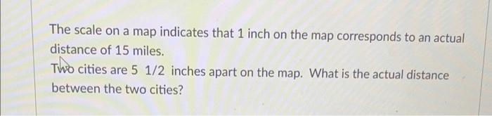 Solved The scale on a map indicates that 1 inch on the map | Chegg.com