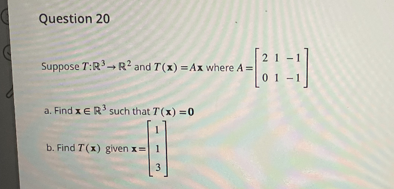 Solved Suppose T:R3→R2 ﻿and T(x)=Ax ﻿where A=[21-101-1]a. | Chegg.com