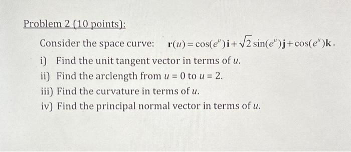 Solved Problem 2 (10 points): Consider the space curve: | Chegg.com