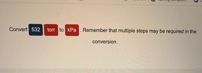 Solved Convert 532 torr to kPa . Remember that multiple | Chegg.com