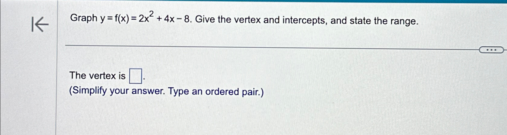 Solved Graph y=f(x)=2x2+4x-8. ﻿Give the vertex and | Chegg.com