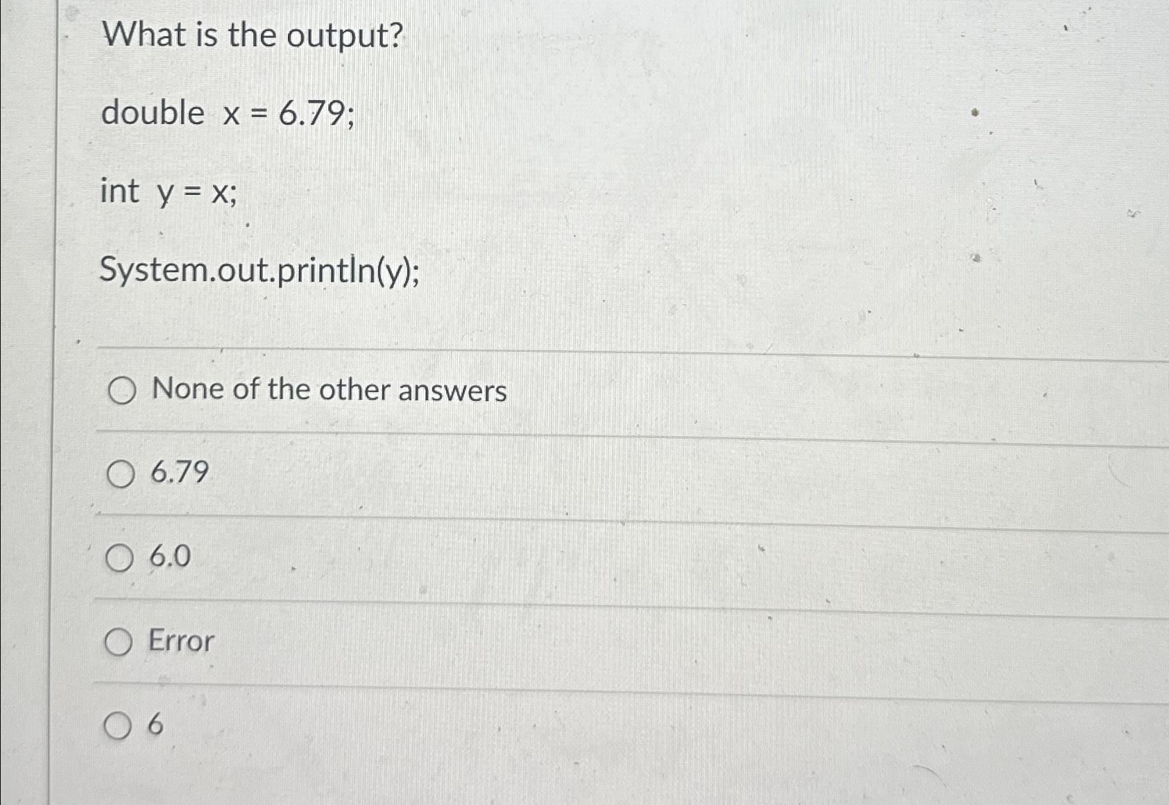 Solved What is the output?double x=6.79;int | Chegg.com