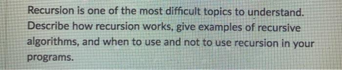 Solved Recursion is one of the most difficult topics to | Chegg.com