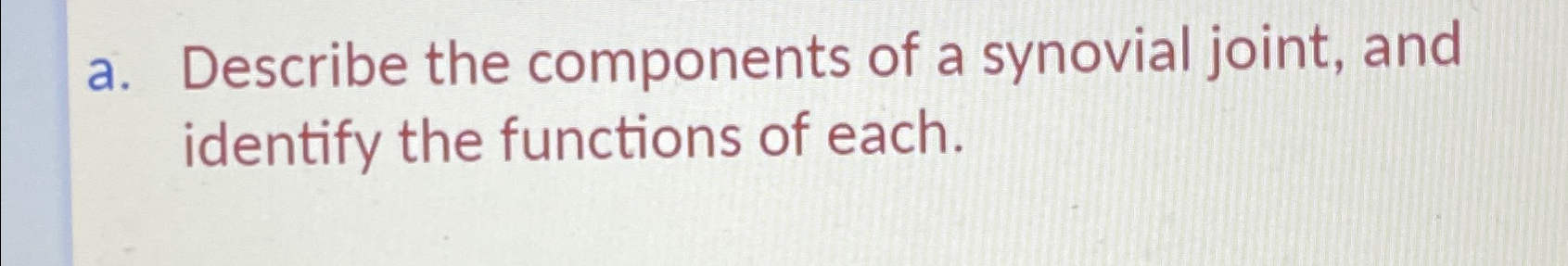 Solved a. ﻿Describe the components of a synovial joint, and | Chegg.com