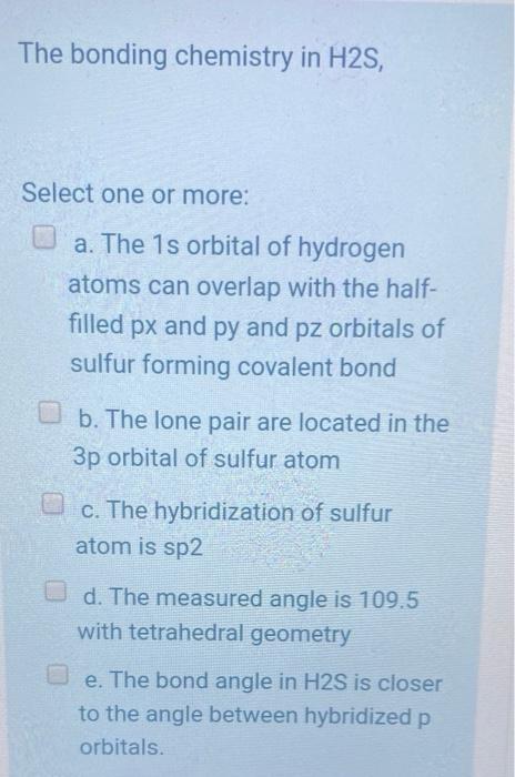 Solved The bonding chemistry in H2S, Select one or more: a. | Chegg.com