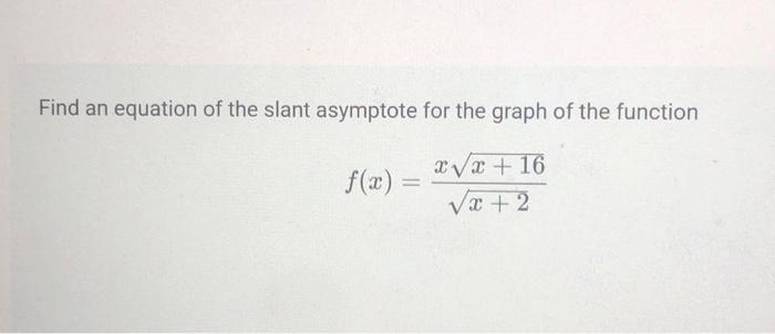 Solved Find an equation of the slant asymptote for the graph | Chegg.com