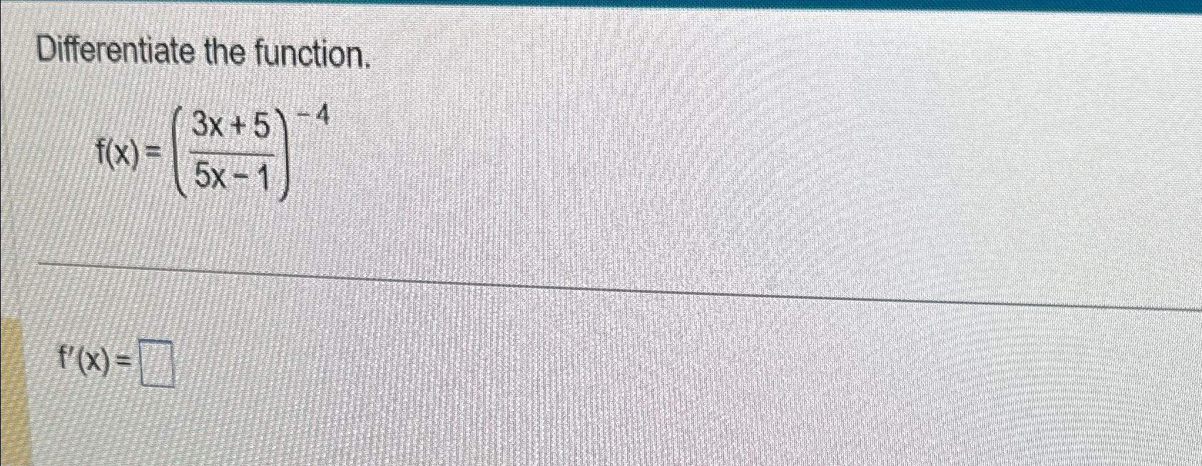 Solved Differentiate the function.f(x)=(3x+55x-1)-4f'(x)= | Chegg.com