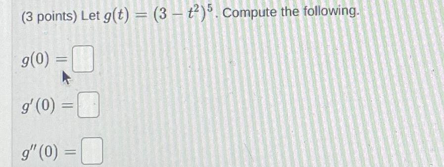Solved (3 ﻿points) ﻿Let g(t)=(3-t2)5. ﻿Compute the | Chegg.com