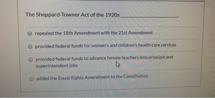Solved The Sheppard-Towner Act of the 1920s repealed the | Chegg.com