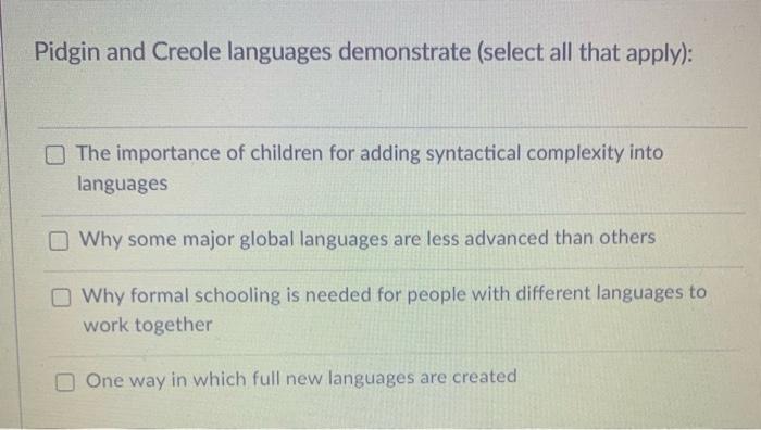 Pidgin and Creole languages demonstrate (select all | Chegg.com