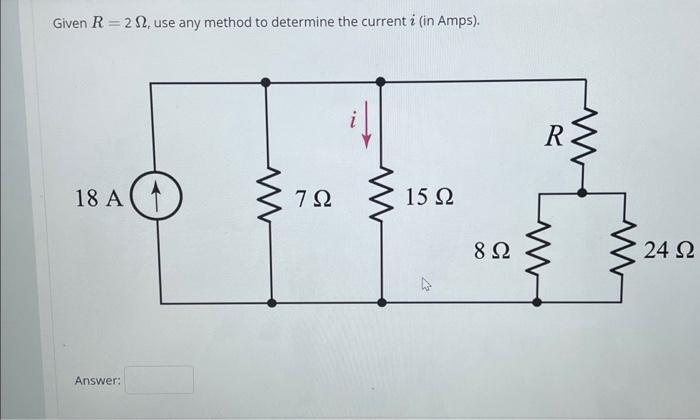 Solved Given R=2Ω, use any method to determine the current i | Chegg.com