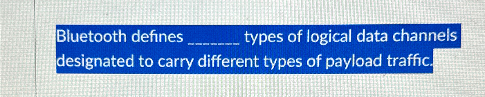 Solved Bluetooth defines types of logical data channels | Chegg.com