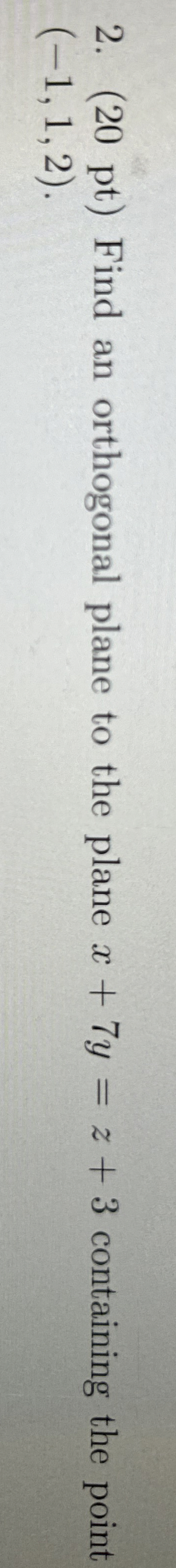 Solved (20pt) ﻿Find an orthogonal plane to the plane | Chegg.com