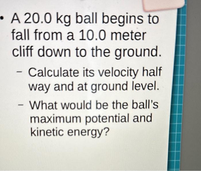 Solved A 20.0 kg ball begins to fall from a 10.0 meter cliff | Chegg.com