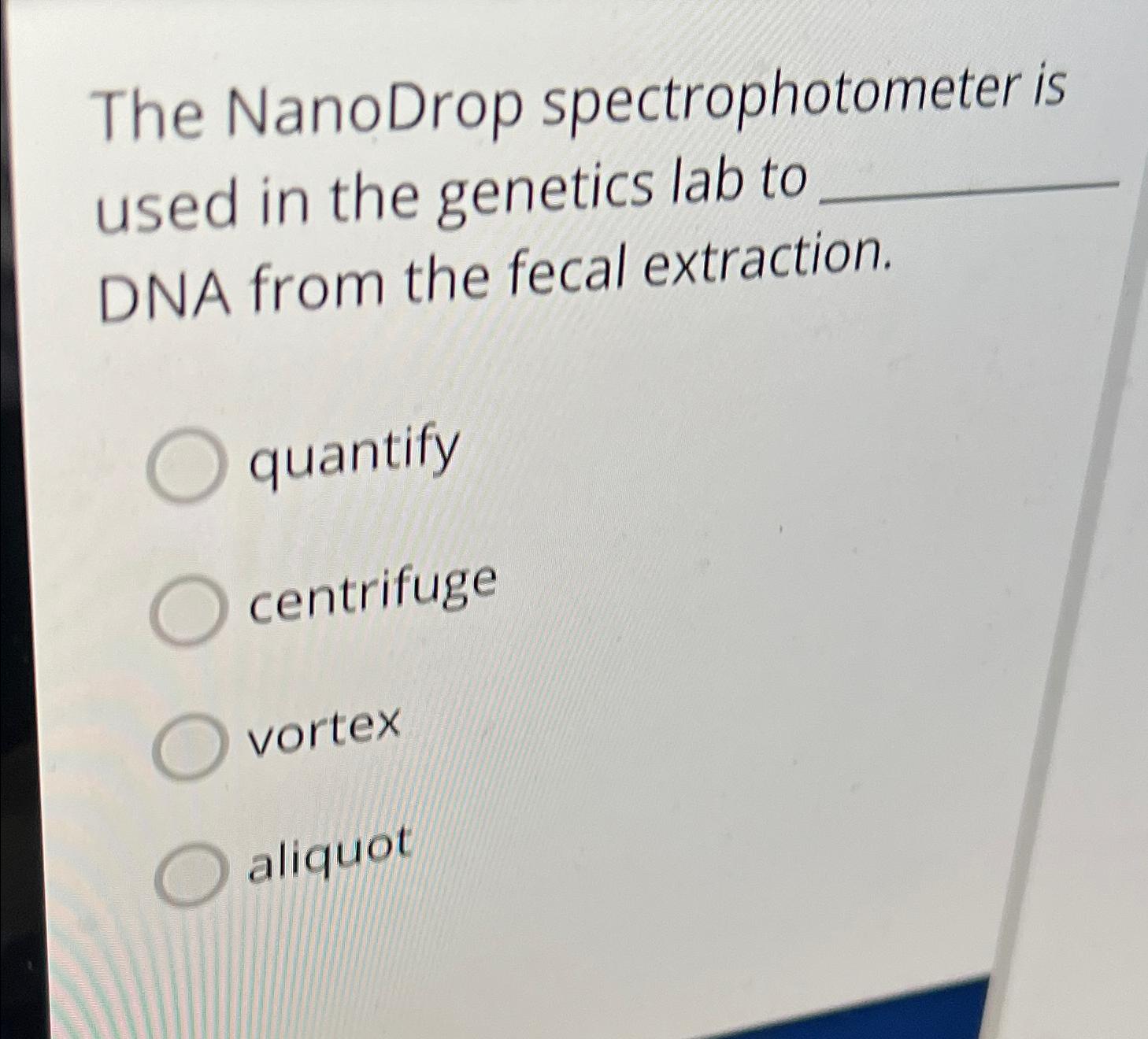 Solved The NanoDrop spectrophotometer is used in the | Chegg.com
