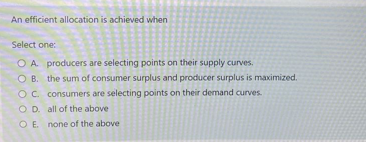 Solved An efficient allocation is achieved whenSelect one:A. | Chegg.com