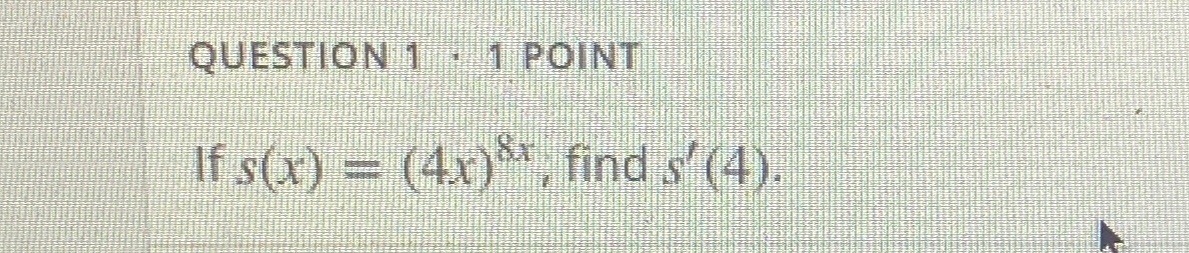 Solved QUESTION 1 - 1 ﻿POINTIf s(x)=(4x)8x, ﻿find s'(4) | Chegg.com