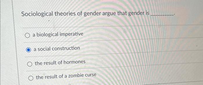 Sociological theories of gender argue that gender is | Chegg.com