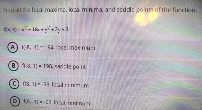 Solved Find All The Local Maxima Local Minima And Saddle
