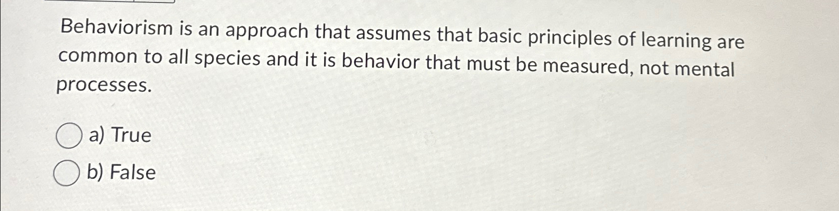 Solved Behaviorism is an approach that assumes that basic | Chegg.com