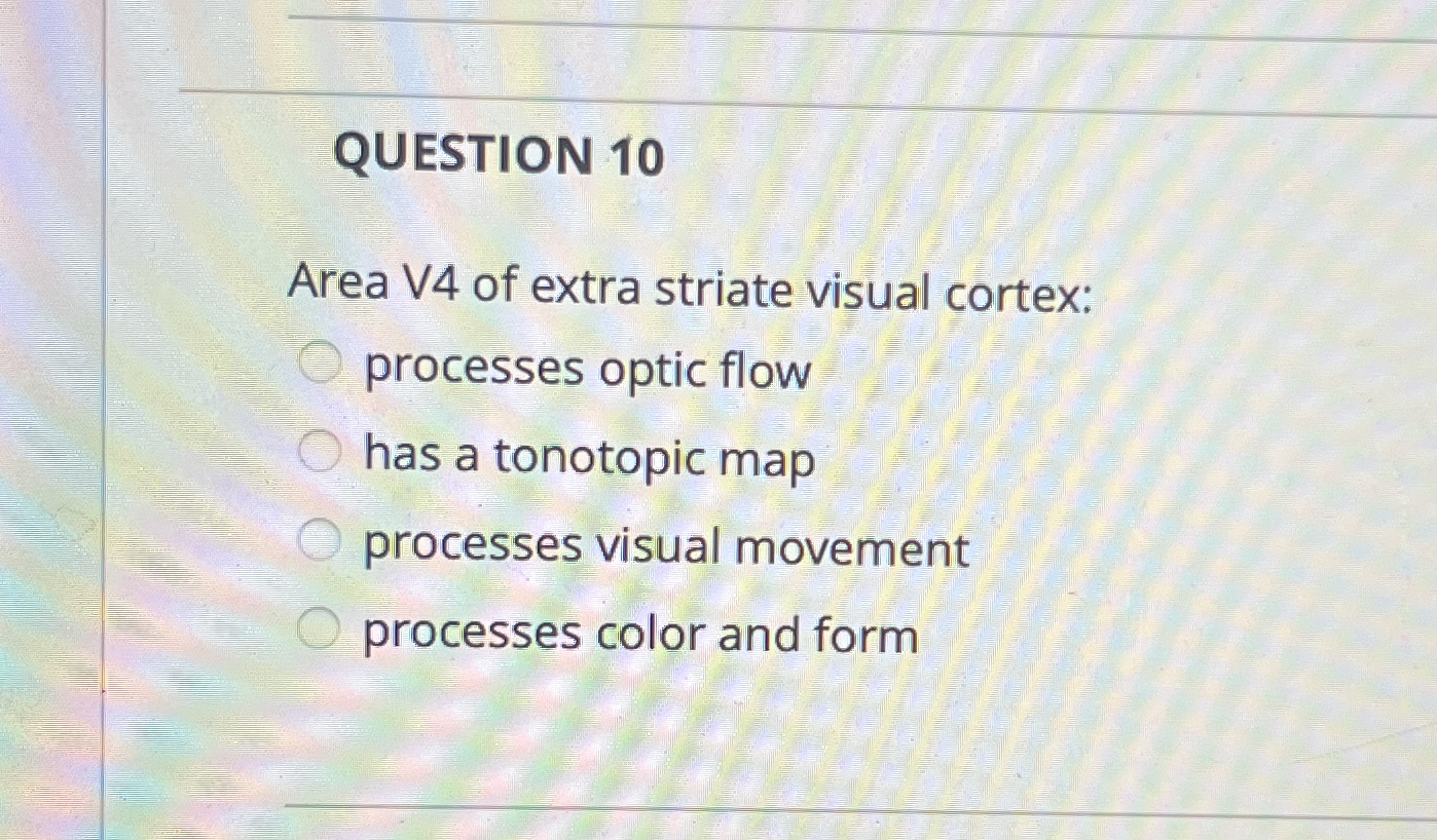 Solved QUESTION 10Area V4 ﻿of extra striate visual | Chegg.com