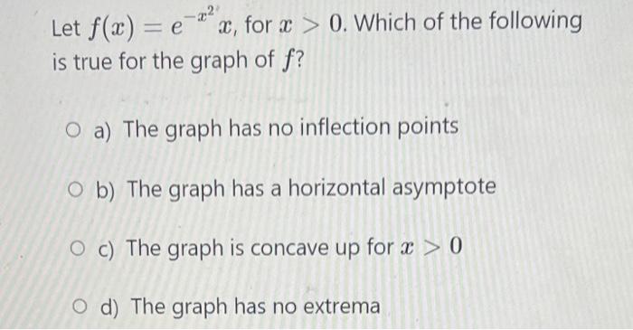 Solved Let f(x)=e−x2x, for x>0. Which of the following is | Chegg.com
