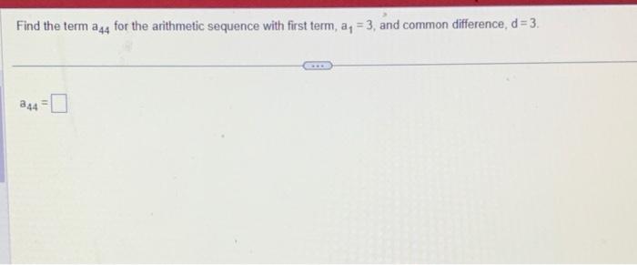 Solved Find the term a44 for the arithmetic sequence with | Chegg.com