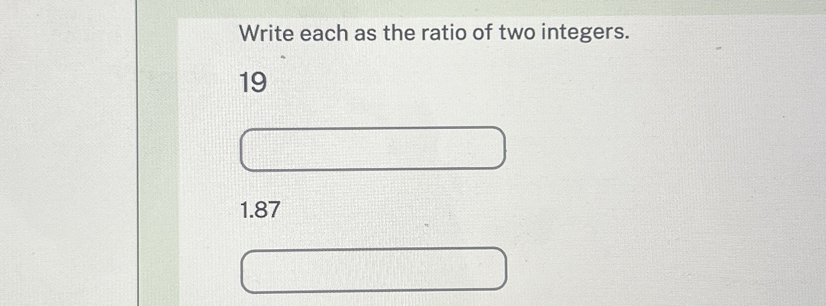 Solved Write each as the ratio of two integers.19 1.87 | Chegg.com