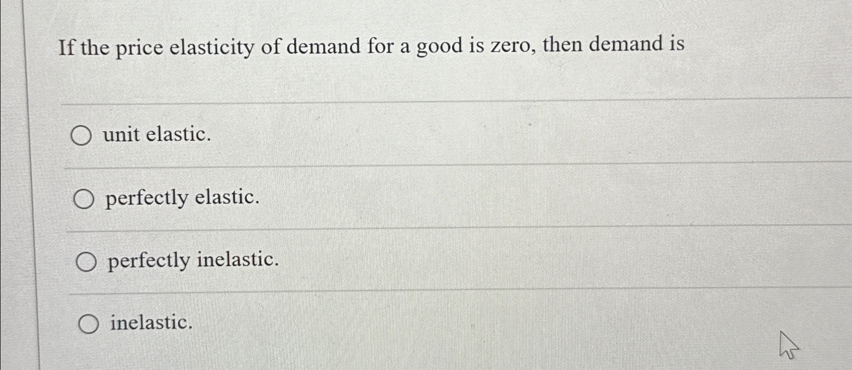Solved If the price elasticity of demand for a good is zero, | Chegg.com