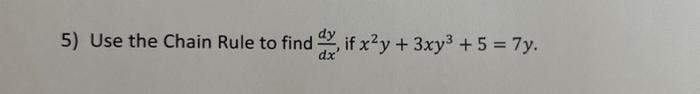 Solved 5) Use the Chain Rule to find dxdy, if x2y+3xy3+5=7y. | Chegg.com