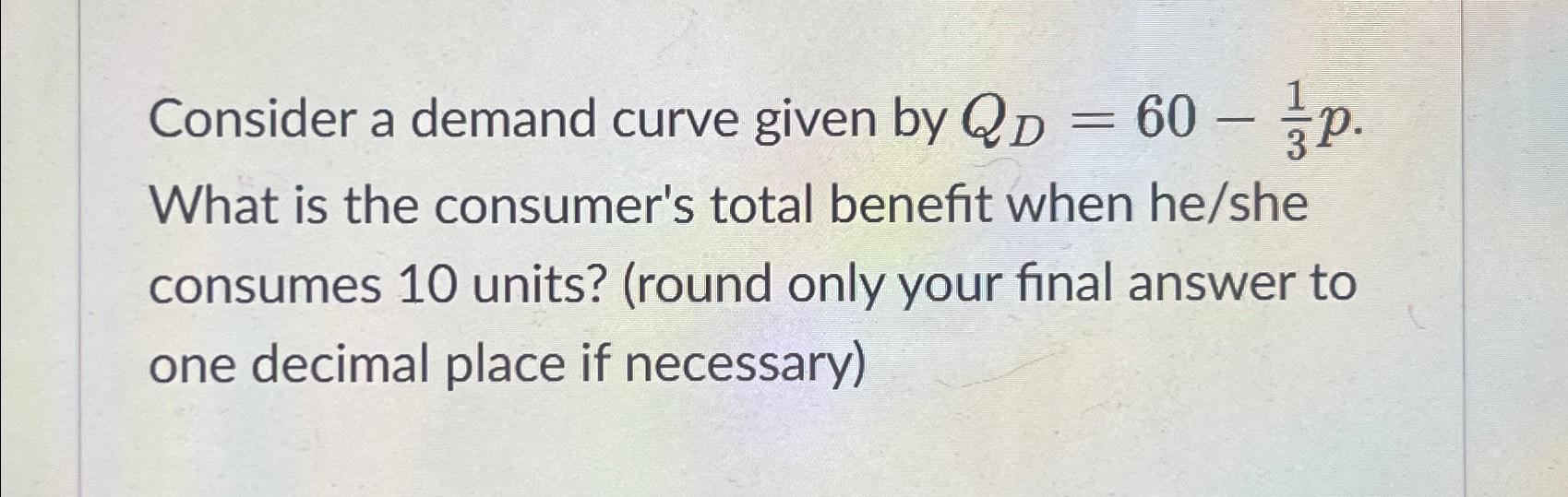 Solved Consider a demand curve given by QD=60-13p. ﻿What is | Chegg.com