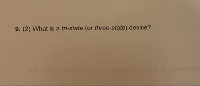 Solved 9. (2) What is a tri-state (or three-state) device? | Chegg.com