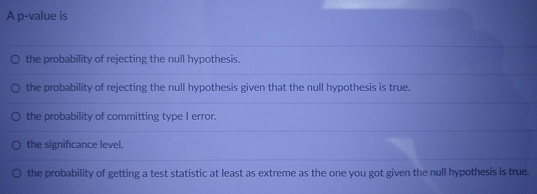 Solved A p-value is O the probability of rejecting the null | Chegg.com