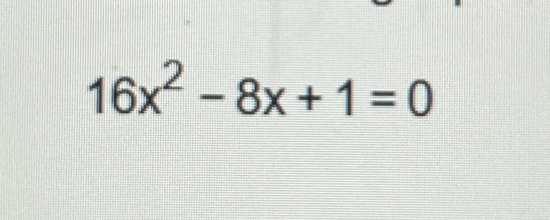 Solved 16x2-8x+1=0 | Chegg.com